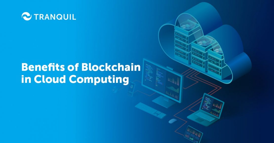 12 Top Benefits of Blockchain in Cloud Computing | Tranquil