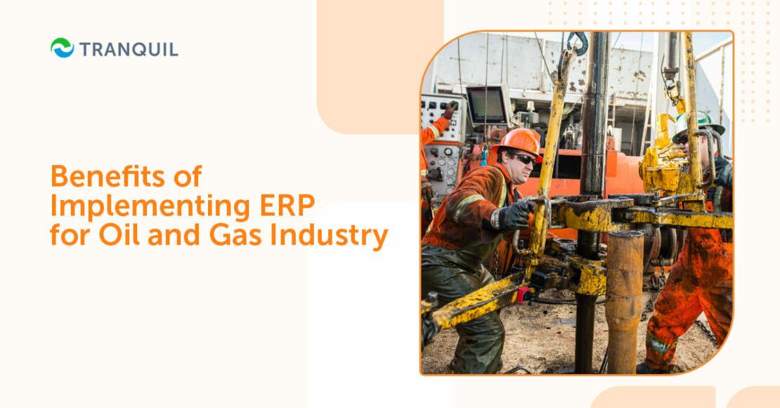 Top 13 Benefits of Implementing ERP for Oil and Gas Industry